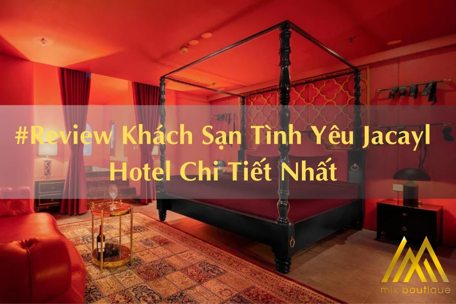 #Review Khách Sạn Tình Yêu Jacayl Hotel Chi Tiết Nhất