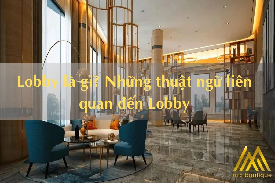 Lobby Là Gì? Những Thuật Ngữ Liên Quan Đến Lobby